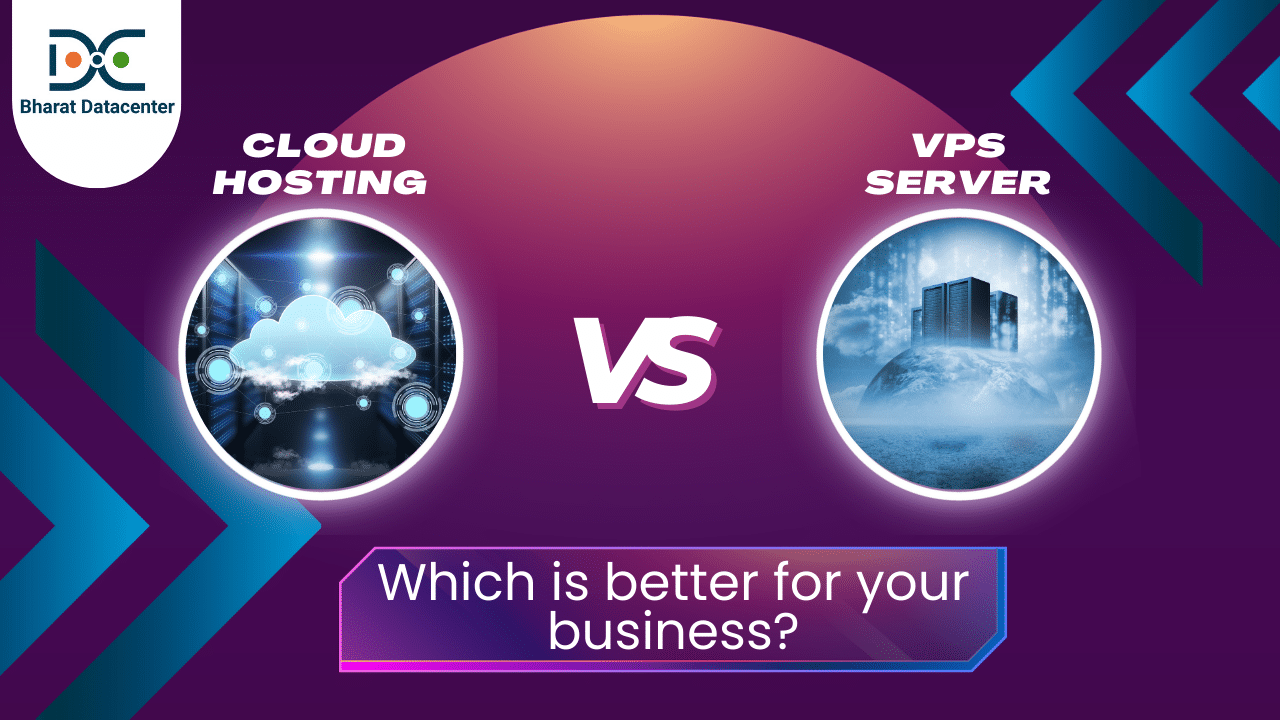 Cloud Hosting vs VPS Server- Which is better for your business? - Bharat Datacenter