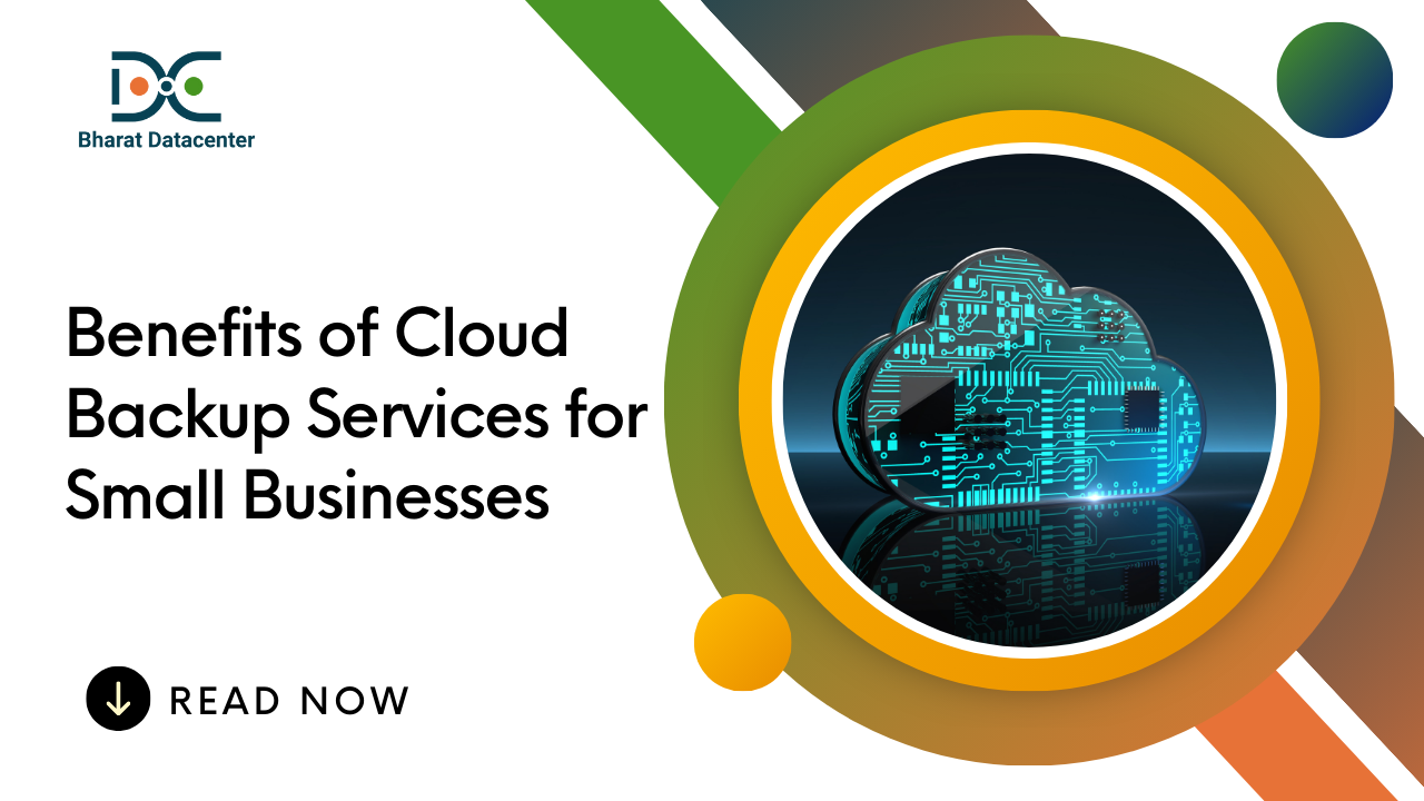 Benefits of Cloud Backup Services for Small Businesses - Bharat Datacenter