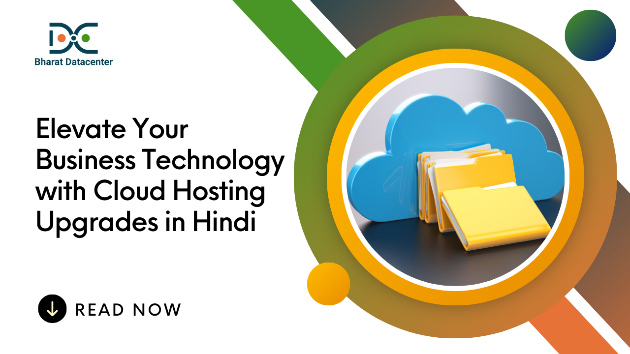 Elevate Your Business Technology with Cloud Hosting Upgrades in Hindi - Bharat Datacenter